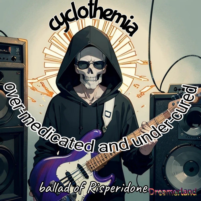 over medicated under cured | Cyclothemia