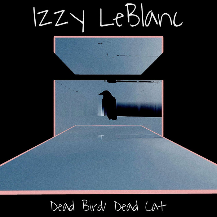 Dead Cat (Dead Bird / Dead Cat Pt. 2) | Izzy LeBlanc