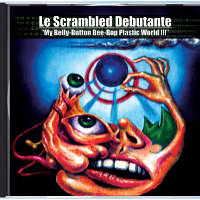 Le Scrambled Debutante-My Belly-Button Bee-Bop Plastic World!!! | Le ...