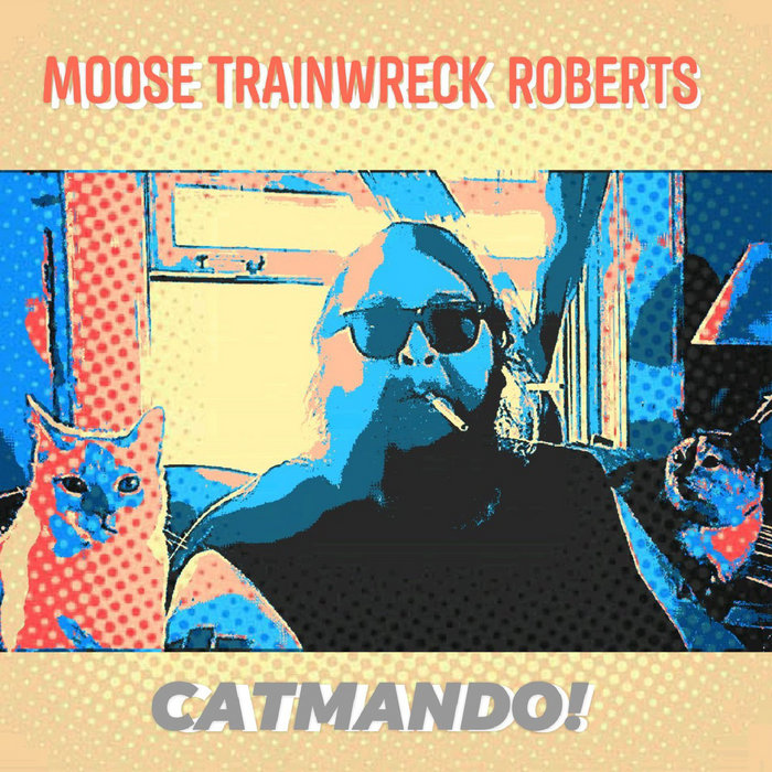 CATMANDO! | Moose Roberts