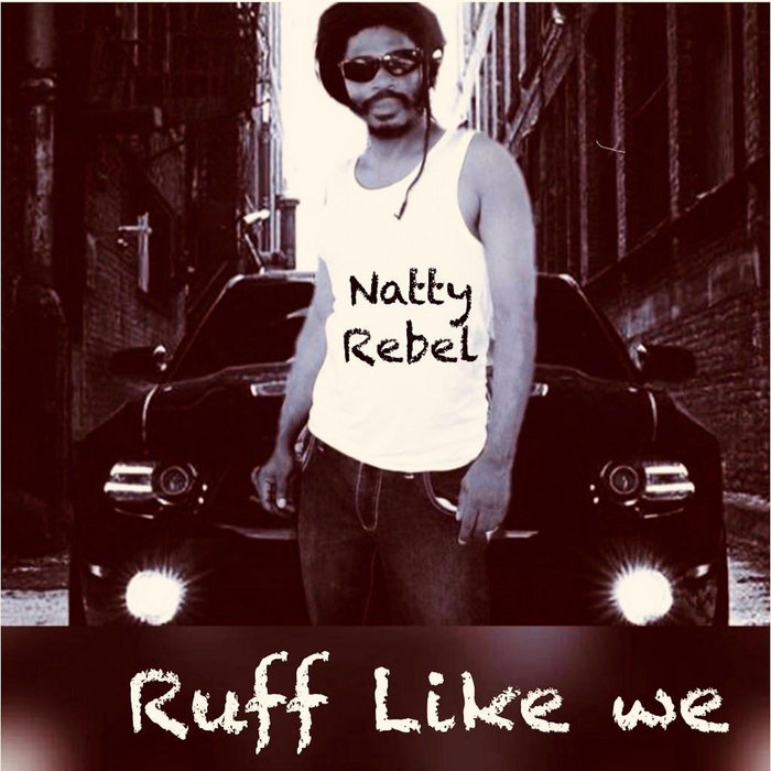 Ruff like We (Album) | Natty Rebel music