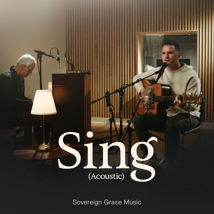 Sing (Acoustic) | Sovereign Grace Music