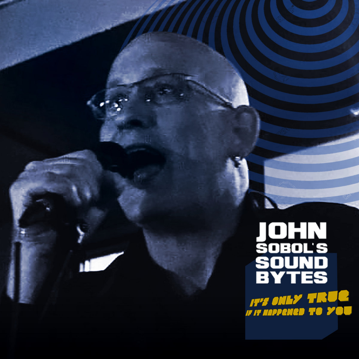 It's Only True If It Happened To You | John Sobol's SoundBytes