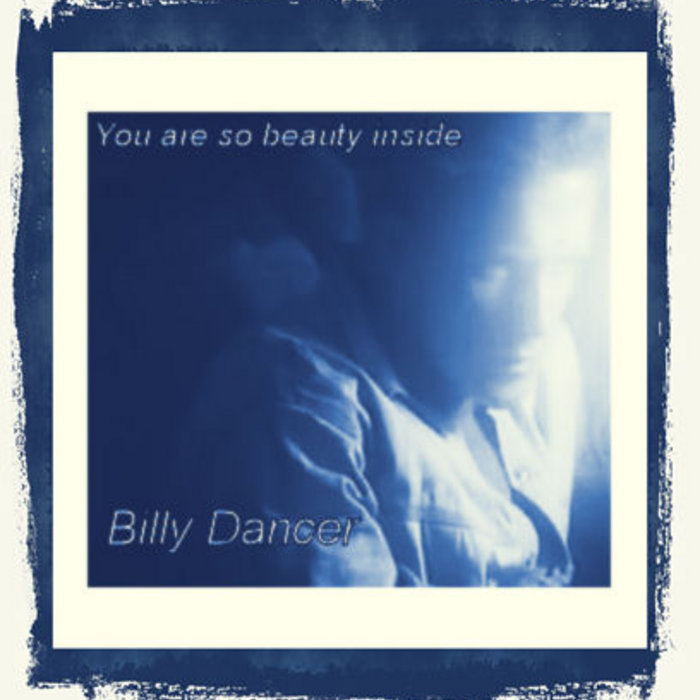 You are so beauty inside | Billy Dancer