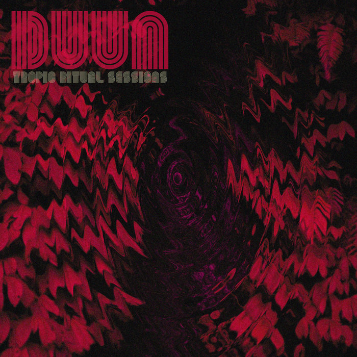 Tropic Ritual Sessions | DUUN