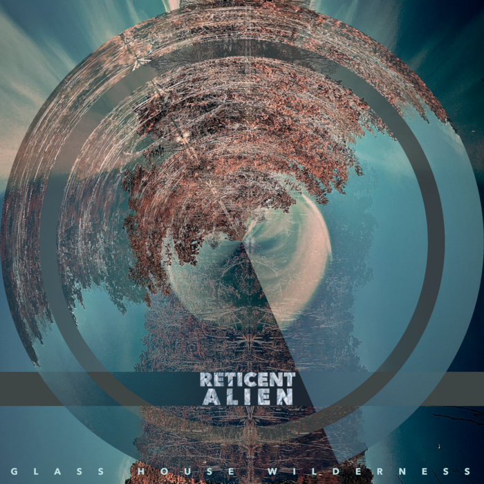 Glass House Wilderness | Reticent Alien