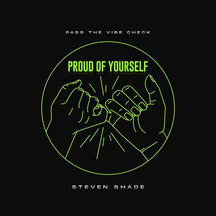 Proud Of Yourself | Steven Shade | PASS THE VIBE CHECK