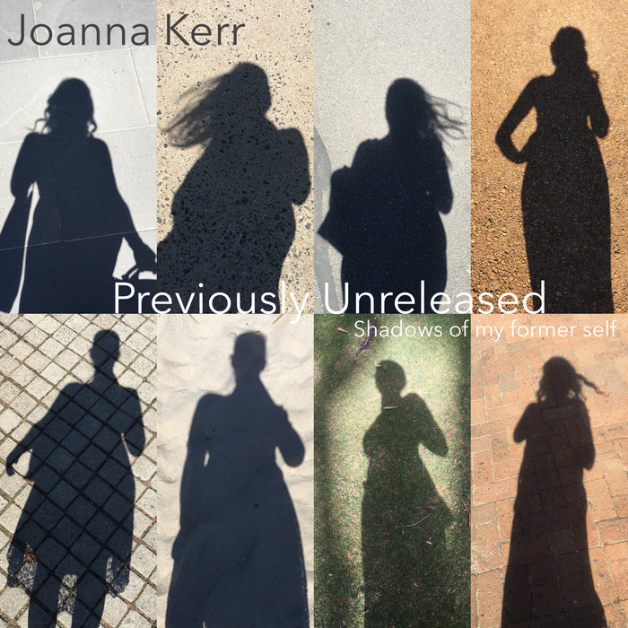 Previously Unreleased: Shadows of my former self | Joanna Kerr