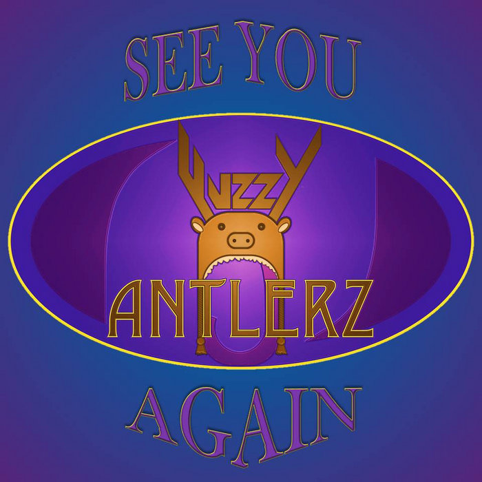 See You Again | Fuzzy Antlerz