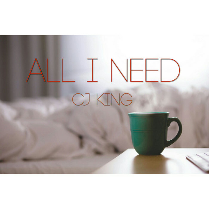 All I Need (FREE DOWNLOAD) | C.J King