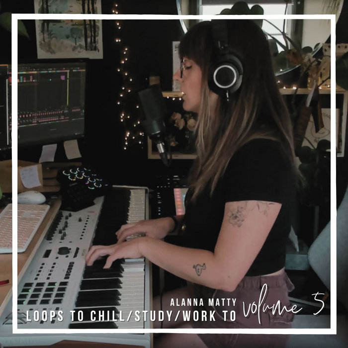 Loops to Chill to: Vol 5 | Alanna Matty