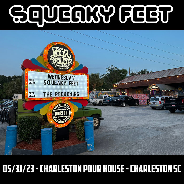 2023-05-31 - Charleston Pour House - Charleston SC | Squeaky Feet