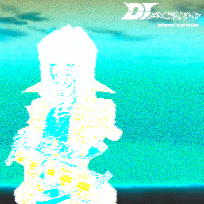 infernal eternities | DJ ARCHFIEND