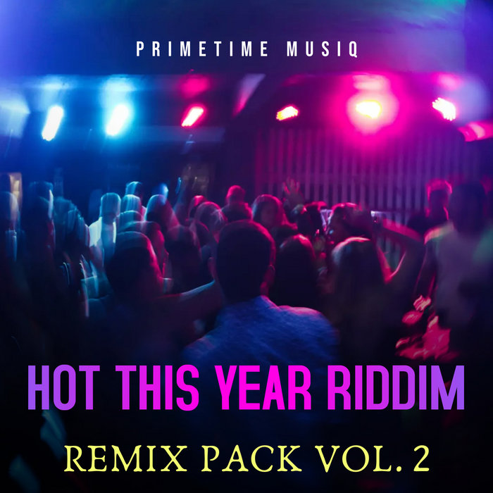 HOT THIS YEAR RIDDIM [REMIX] VOL.2 | PRIMETIME MUSIQ