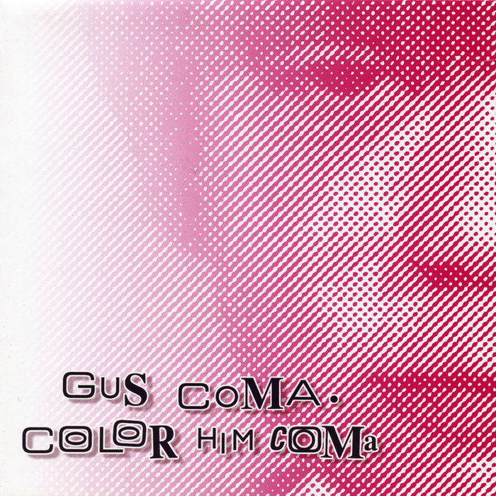 Color Him Coma | Gus Coma