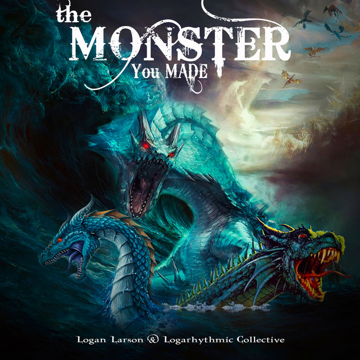 The Monster You Made | Logan Larson & Logarhythmic Collective