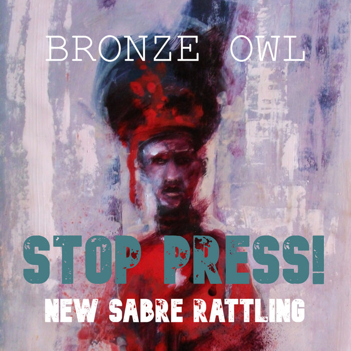 STOP PRESS! NEW SABRE RATTLING (album) | BRONZE OWL