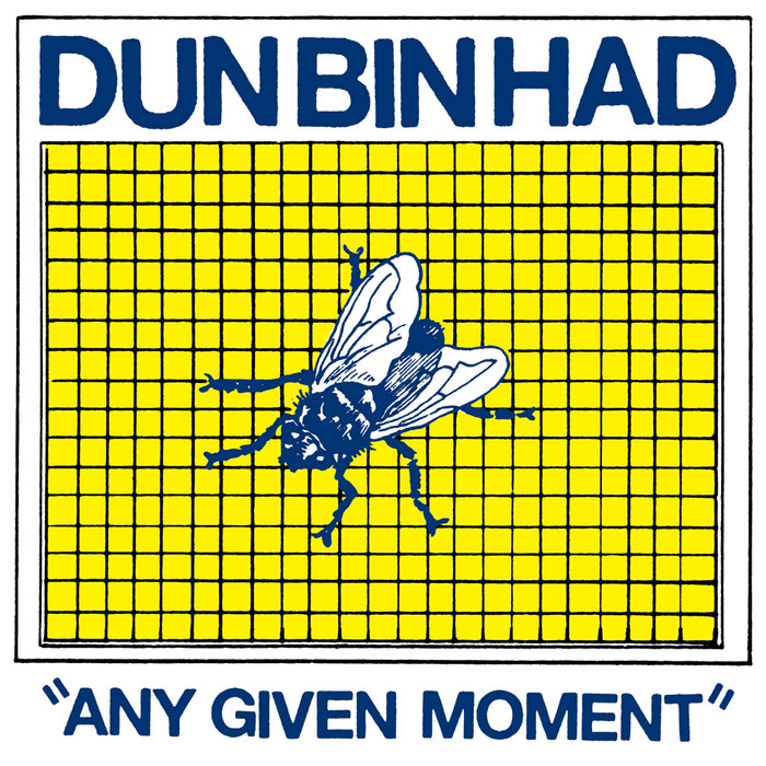 Dun Bin Had - Any Given Moment | Dun Bin Had | Shit Starter Records