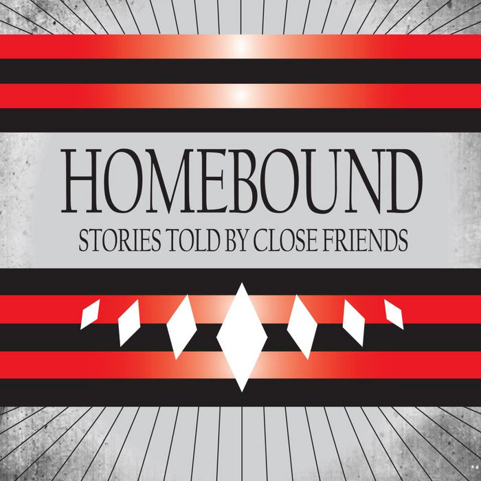 Stories Told By Close Friends | Homebound
