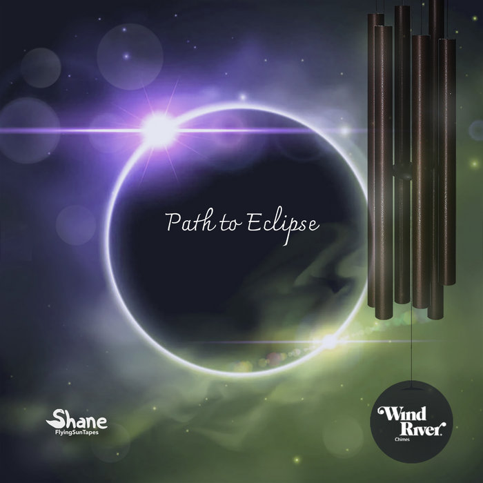 Path to Eclipse - (Album) 2024 | ShaneFlyingSunTapes and Wind River Chimes | Shane FlyingSunTapes