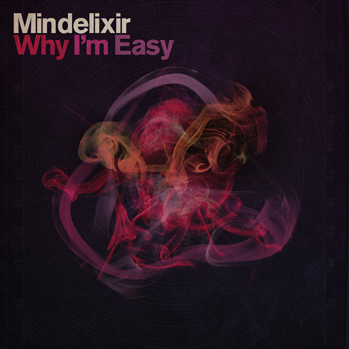 Mindelixir - Why I'm Easy EP | Mindelixir | Circuitree Records