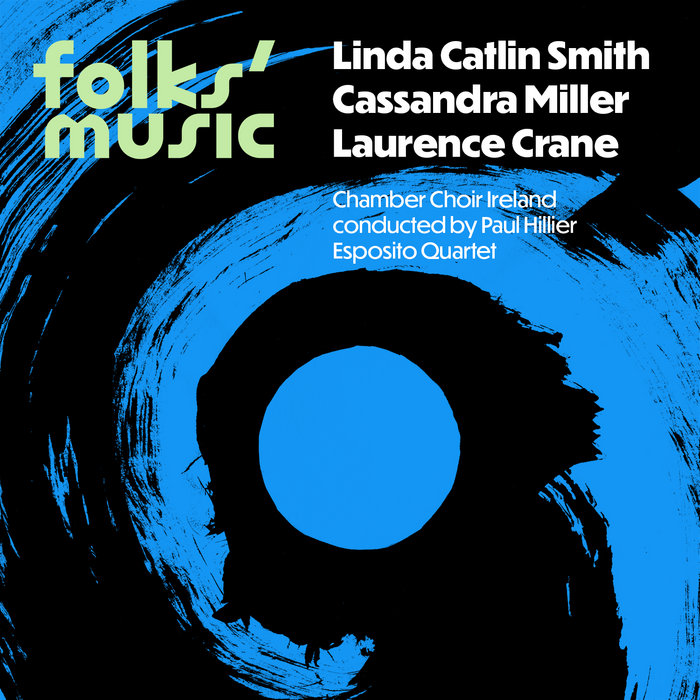 FOLKS' MUSIC | Cassandra Miller, Laurence Crane, Linda Catlin Smith ...