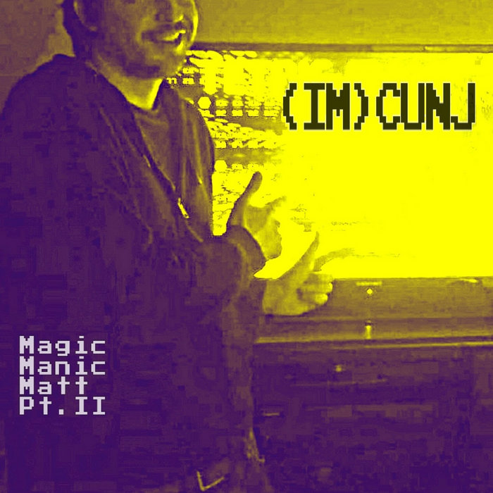 Magic Manic Matt Pt. II | (IM) Cunj | Brown Bear Records
