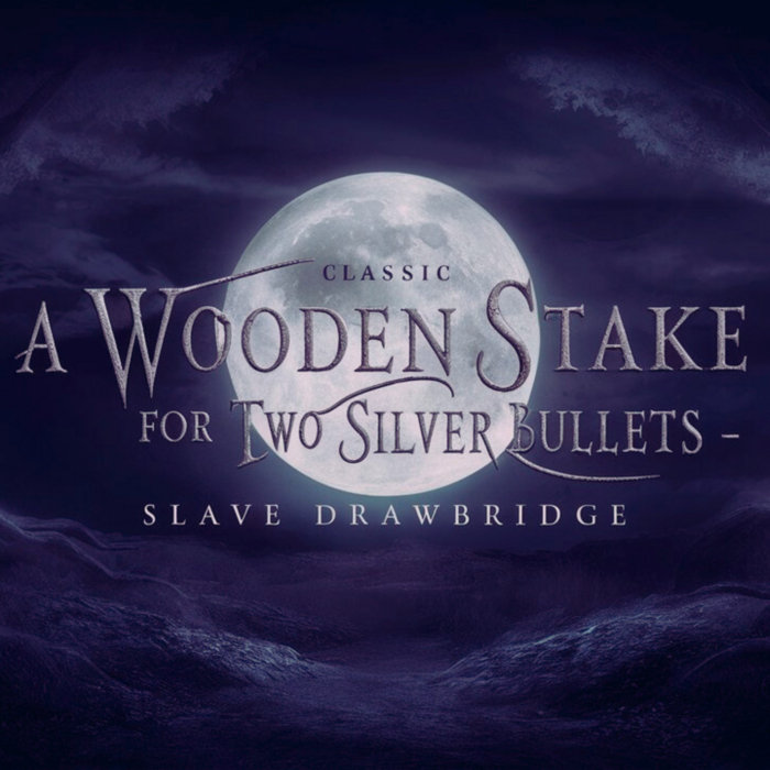 A Wooden Stake for Two Silver Bullets | Slave Drawbridge | Liminal Soul