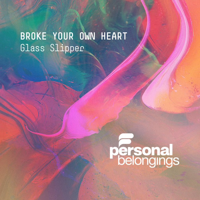 Glass Slipper - Broke Your Own Heart | Glass Slipper | Personal Belongings