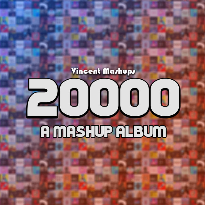 20,000 (A Mashup Album) | Vincent Mashups