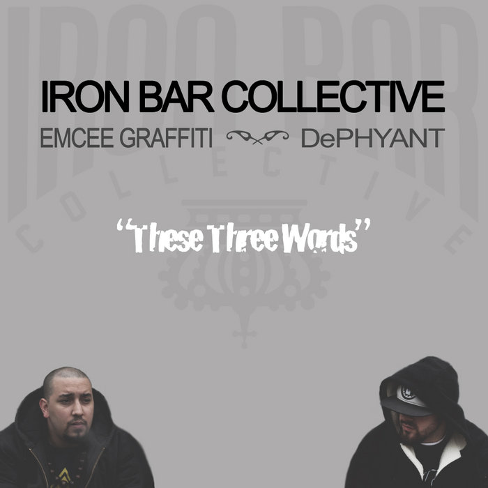These Three Words | Emcee Graffiti, Dephyant, Iron Bar Collective ...