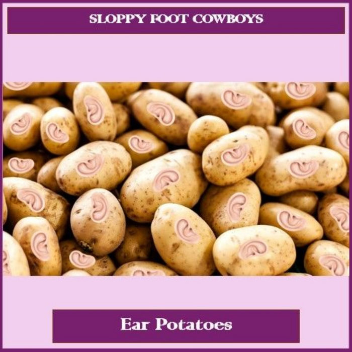 Ear Potatoes | Sloppy Foot Cowboys