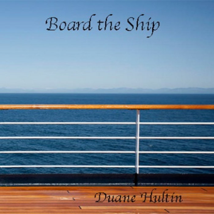 Board the Ship | Duane Hultin | Duane Hultin/ The Hultins with Bill ...