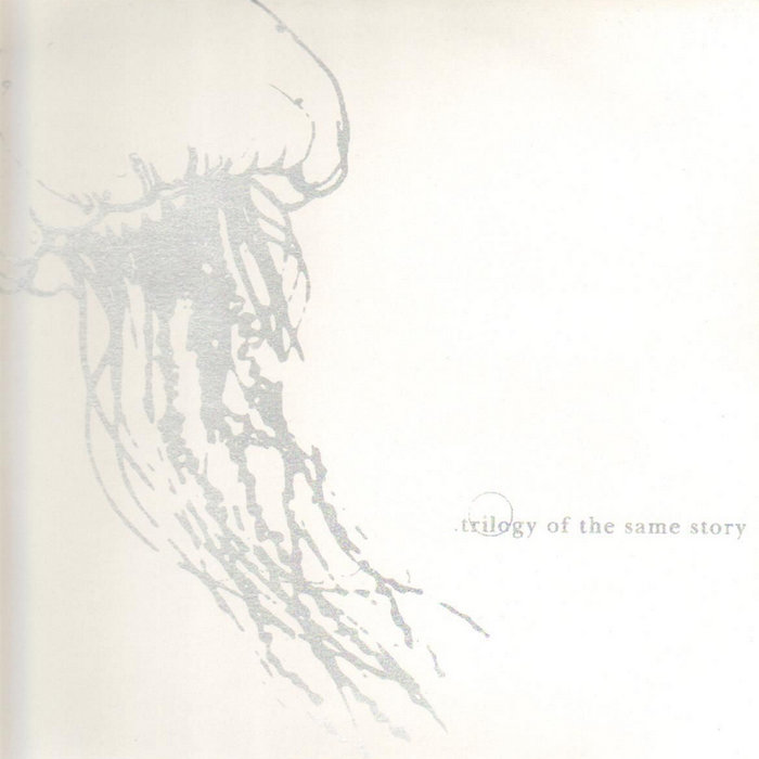 .trilogy of the same story - ".trilogy of the same story" - 2003 ...