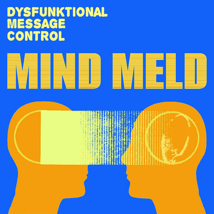 Mind Meld | Dysfunktional Message Control