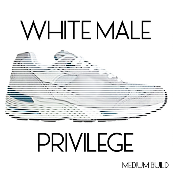 White Male Privilege | Medium Build