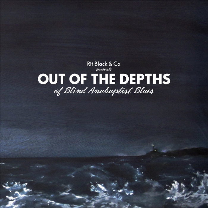 Out of the Depths | Blind Anabaptist Blues