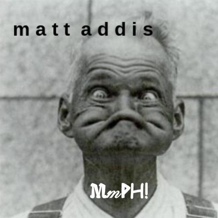 Mmph! | matt addis