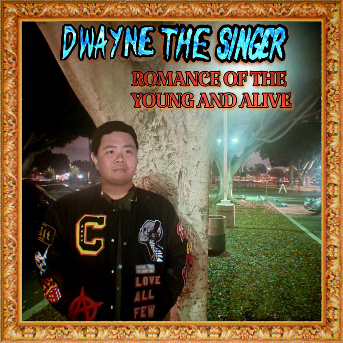 Romance of the Young And Alive | Dwayne the Singer