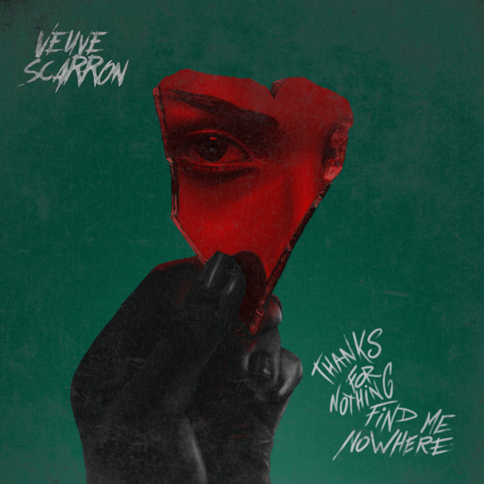 Thanks For Nothing Find Me Nowhere | Veuve Scarron