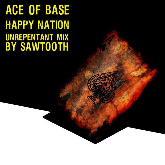 Happy Nation (Unrepentant Mix by Sawtooth) | Ace Of Base | Sawtooth