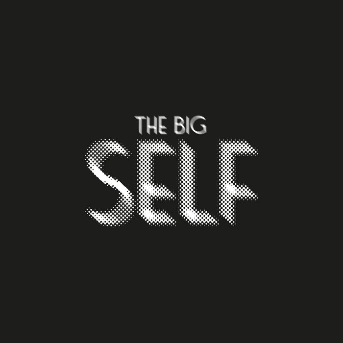 The Big Self | The Big Self