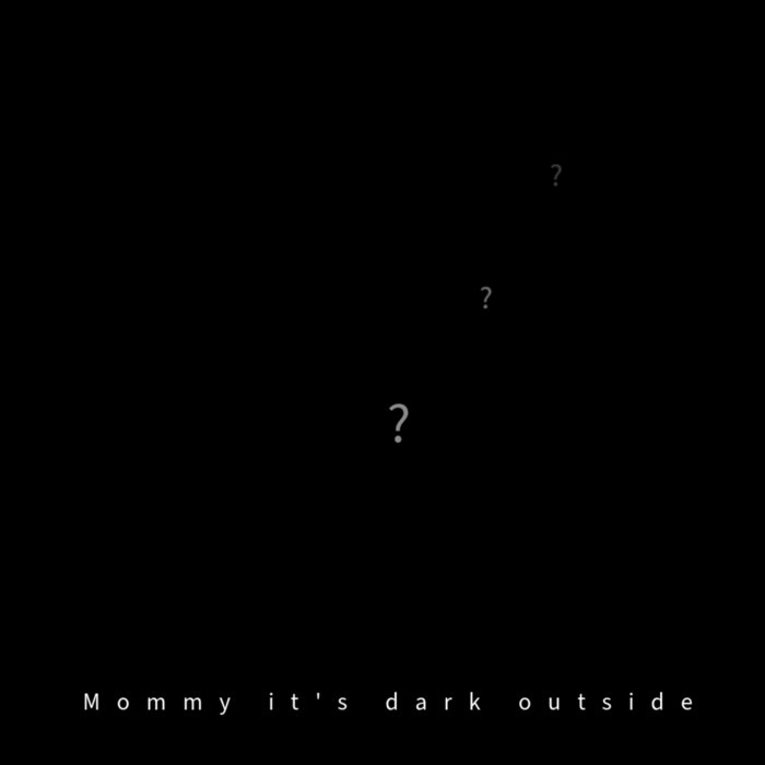 Mommy it's dark outside | Submach1ne