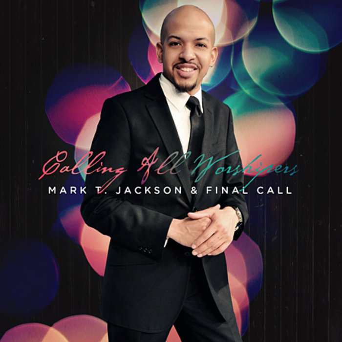 Calling All Worshipers | Mark T. Jackson & Final Call