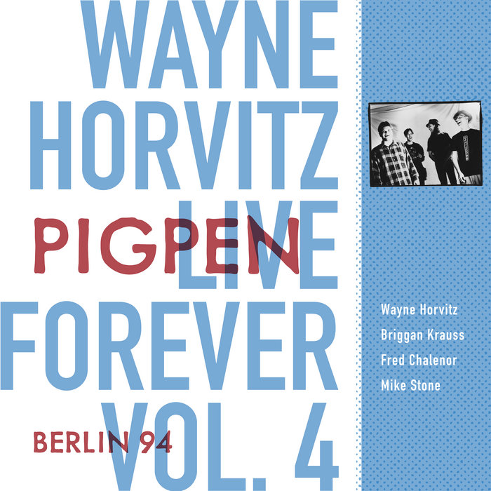 Live Forever, Vol. 4: Pigpen: Berlin 94 | Wayne Horvitz