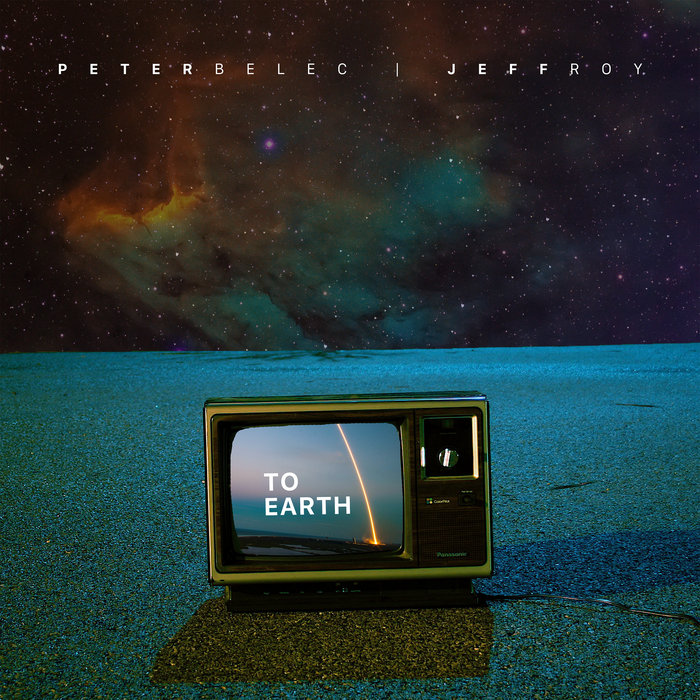To Earth | Peter Belec, Jeff Roy | Peter Belec