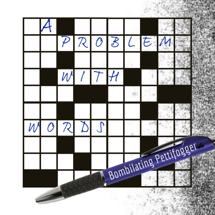 A Problem with Words | Bombilating Pettifogger