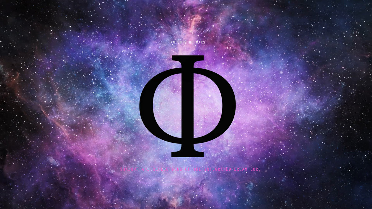 Phi: Shadows and Reflections of the Integrated Dream Lore | Knights of Mars