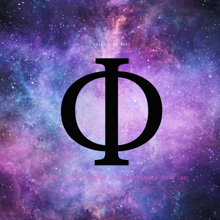 Phi: Shadows and Reflections of the Integrated Dream Lore | Knights of Mars