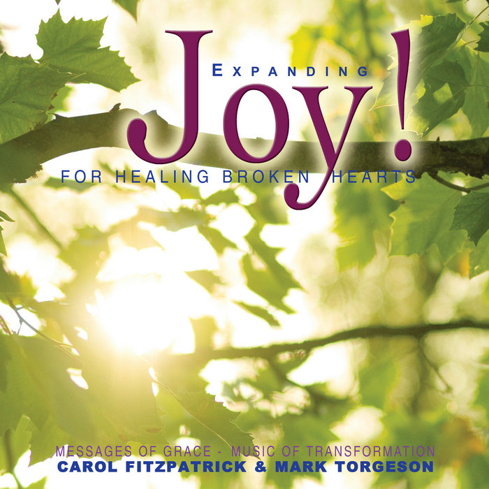 Expanding Joy - For Healing Broken Hearts | Carol Fitzpatrick, Mark ...